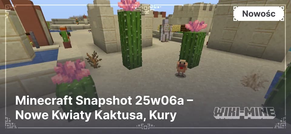 Minecraft Snapshot 25w06a – Nowe Kwiaty Kaktusa, Kury i Mechanika Ognia ...